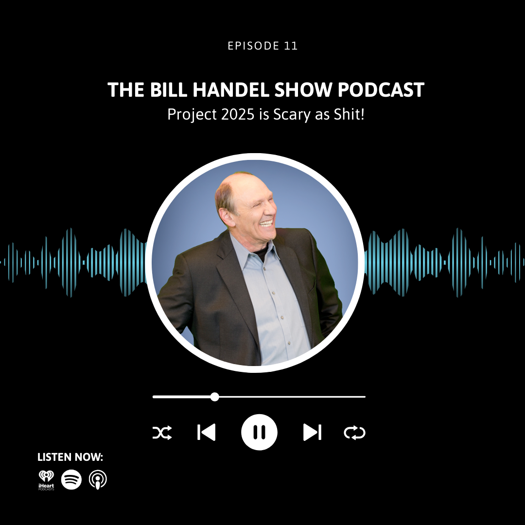Project 2025 is Scary as Shit! - The Bill Handel Show Podcast